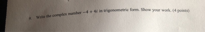 Solved - 4 + 4i in trigonometric form. Show your work. (4 | Chegg.com