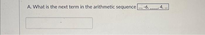 Solved A. What is the next term in the arithmetic sequence | Chegg.com