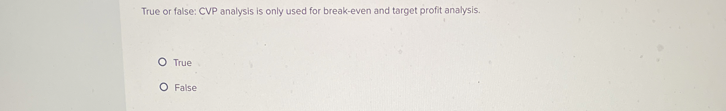 Solved True or false: CVP analysis is only used for | Chegg.com