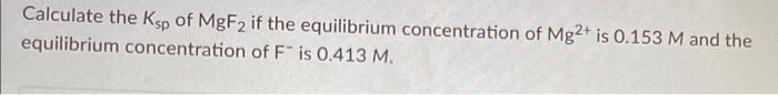Solved Calculate the Ksp of MgF2 if the equilibrium | Chegg.com