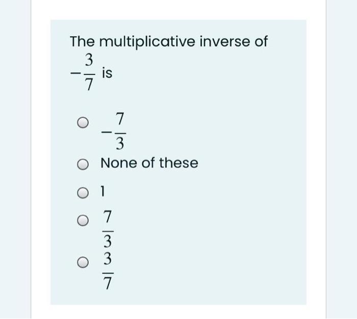 Solved The multiplicative inverse of 3 is 7. 7 3 None of | Chegg.com