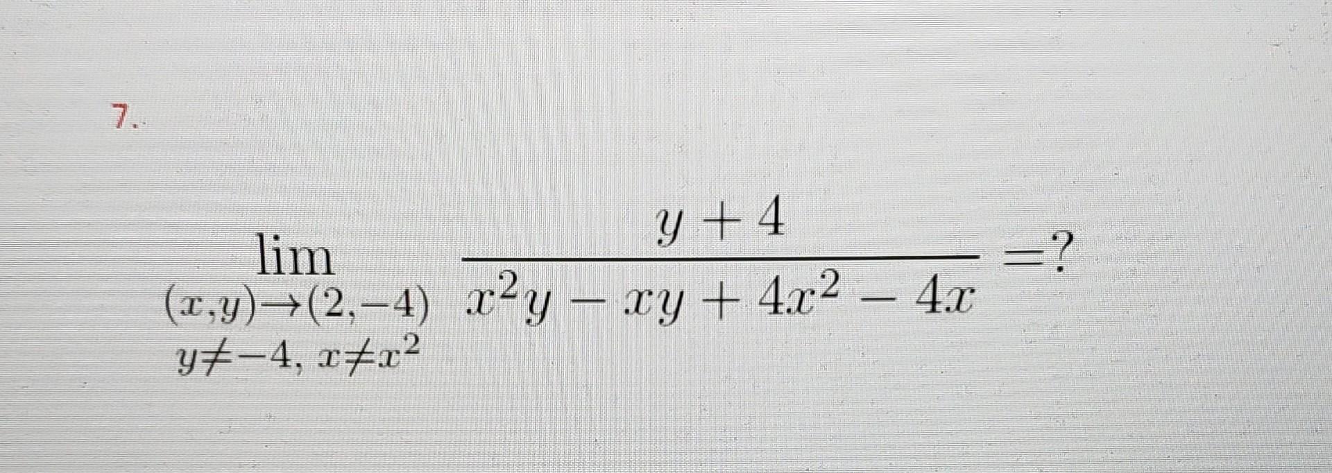 Solved lim(x,y)→(2,−4)y =−4,x =x2x2y−xy+4x2−4xy+4=? | Chegg.com