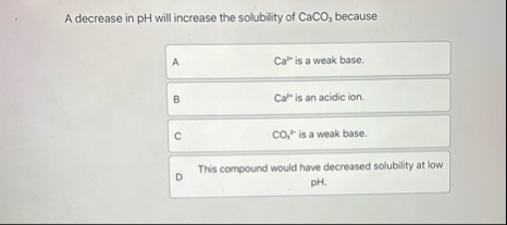 Solved A decrease in pH will increase the solubility of | Chegg.com
