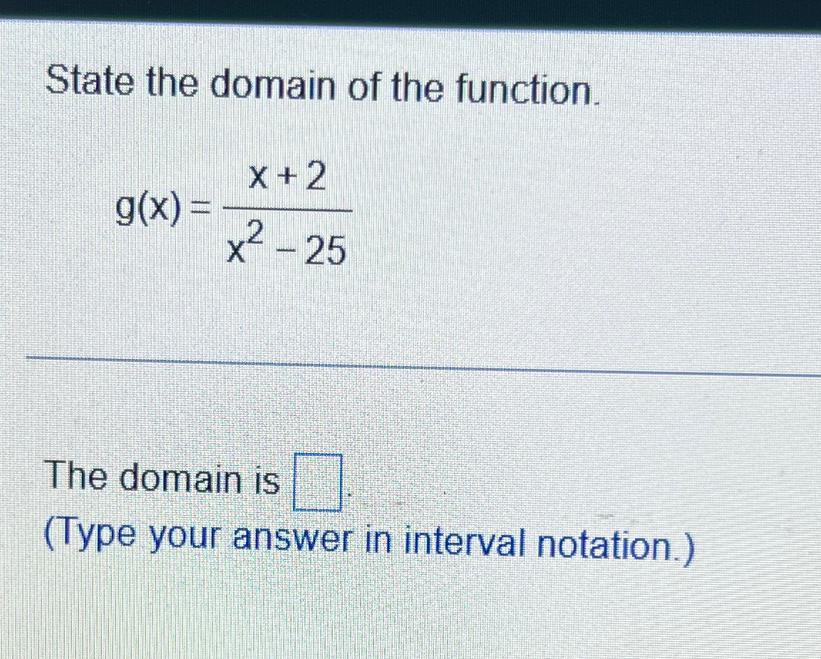 Solved State the domain of the function.g(x)=x+2x2-25The | Chegg.com