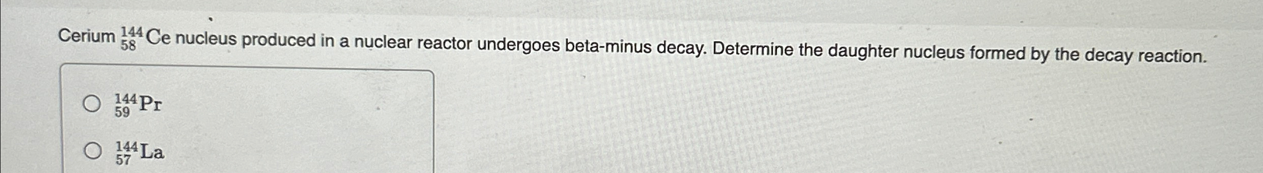 Solved Cerium ?58144Ce ﻿nucleus produced in a nuclear | Chegg.com