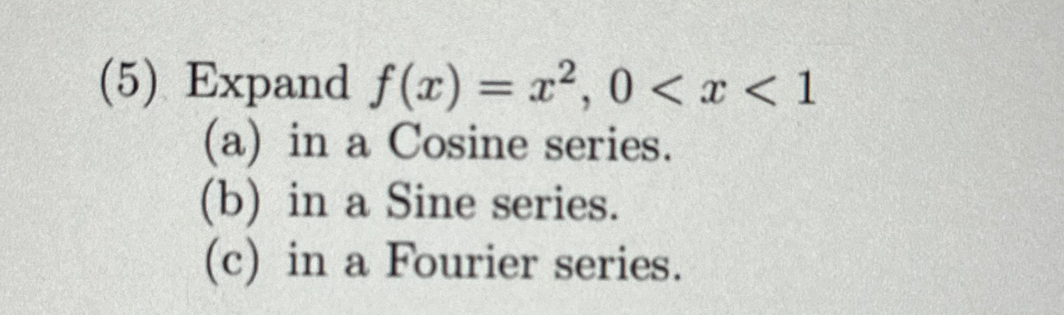 Solved (5) ﻿Expand f(x)=x2,0(a) in ﻿a Cosine series.(b) in | Chegg.com