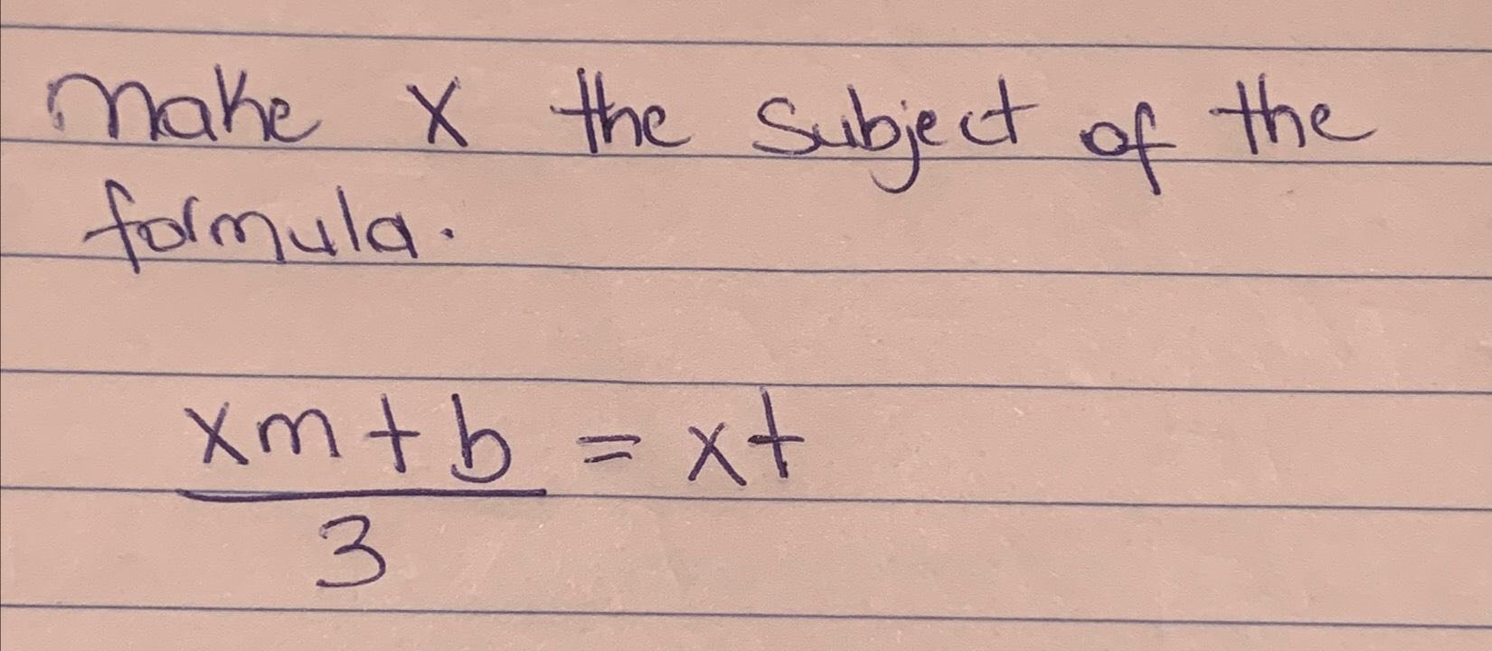 Solved make x ﻿the subject of the formula.xm+b3=xt | Chegg.com