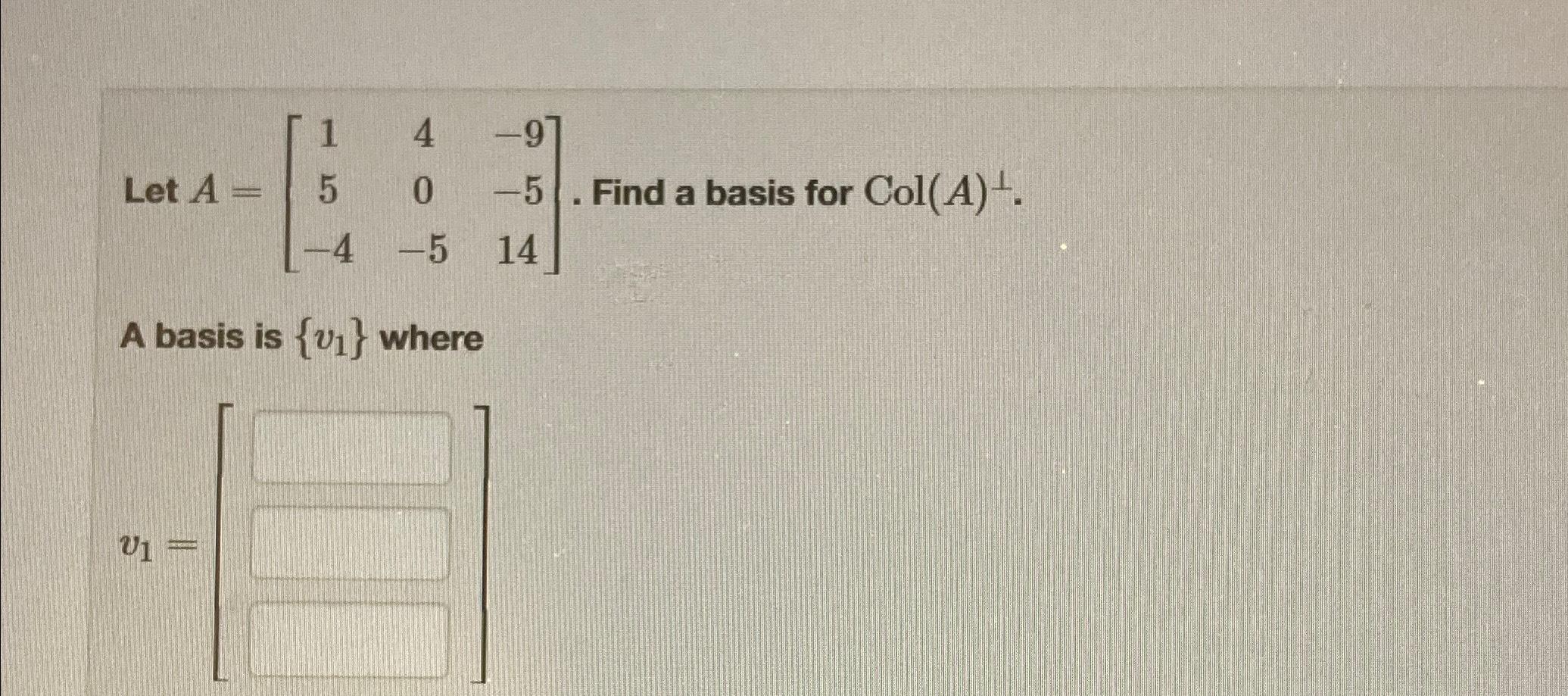 Solved Let A=[14-950-5-4-514]. ﻿Find a basis for A basis is | Chegg.com