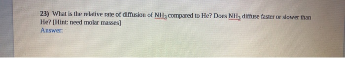 Solved 23) What is the relative rate of diffusion of NH3 | Chegg.com