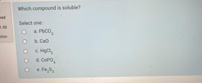 Solved Which compound is soluble? red 7.00 Select one: a. | Chegg.com