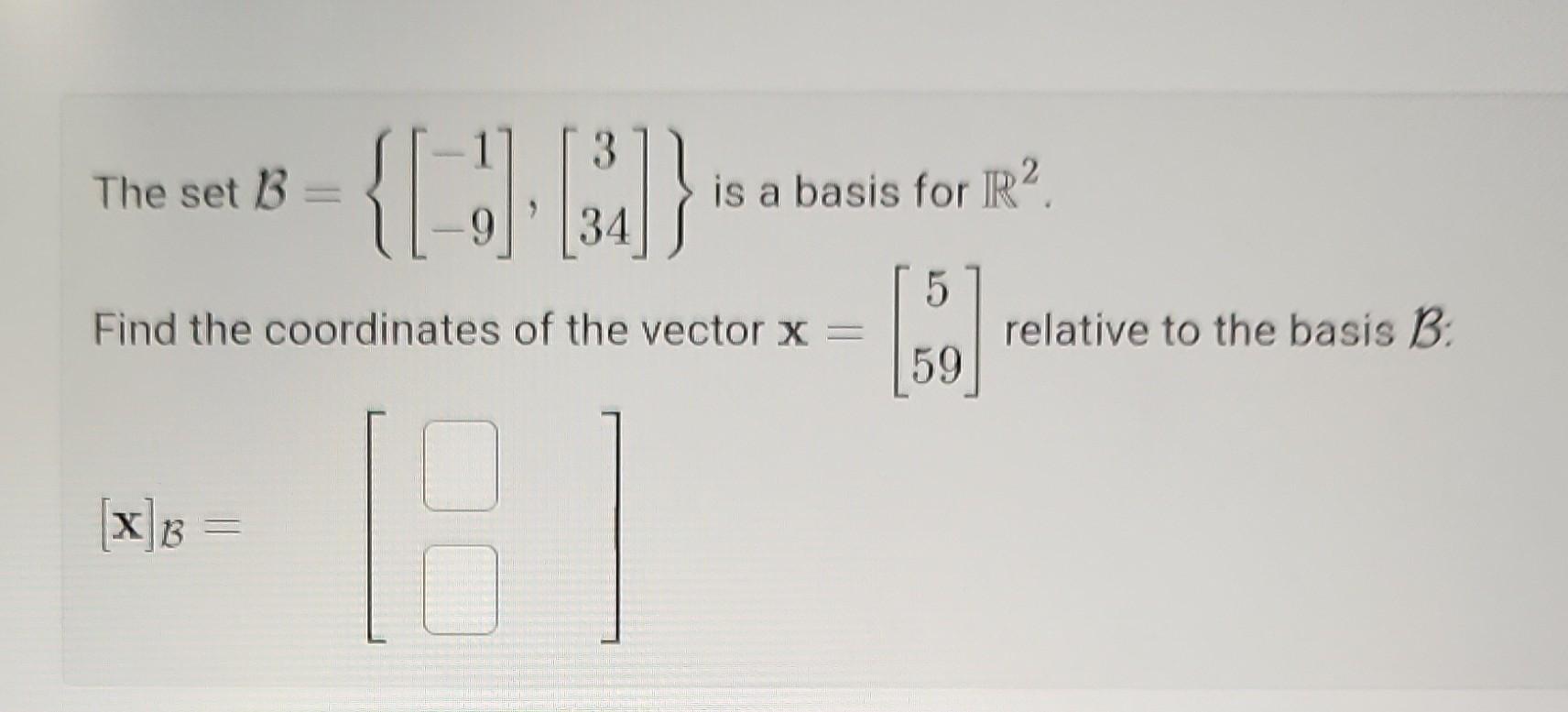Solved The set B={[−1−9],[334]} is a basis for R2. Find the | Chegg.com