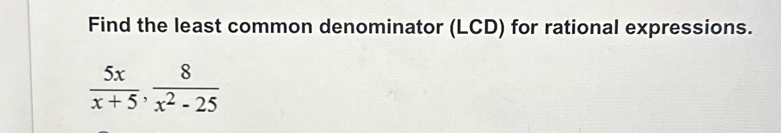 Solved Find the least common denominator (LCD) ﻿for rational | Chegg.com