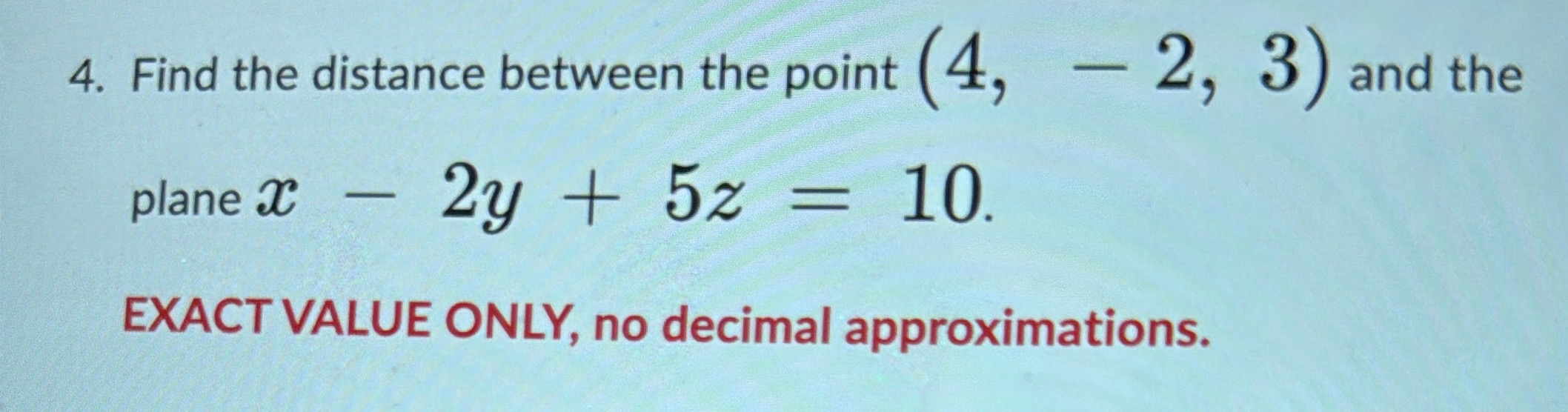 Solved Find the distance between the point (4,-2,3) ﻿and the | Chegg.com