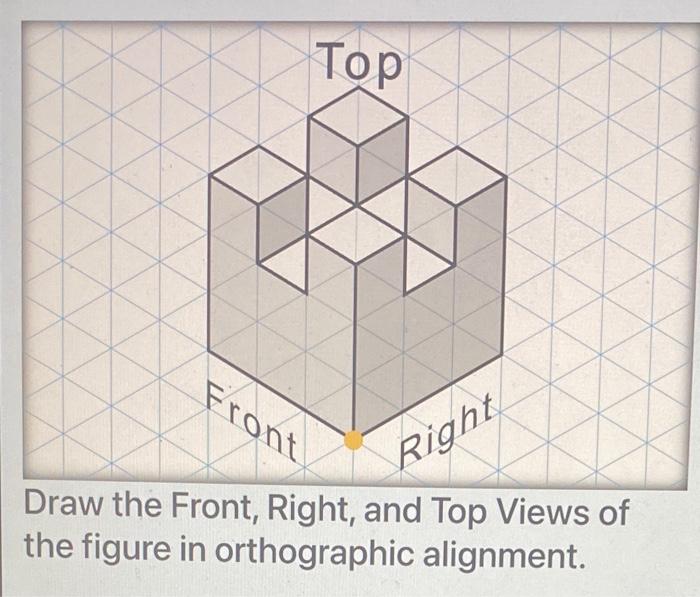 Solved draw the front, right, and top views of the figure in | Chegg.com