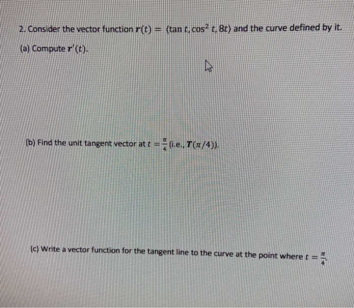 Solved 2. Consider the vector function r(t) = (tant, cos? t, | Chegg.com