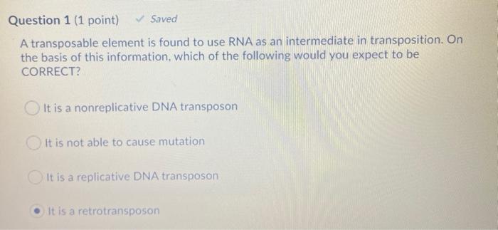 Solved Question 1 (1 point) Saved A transposable element is | Chegg.com