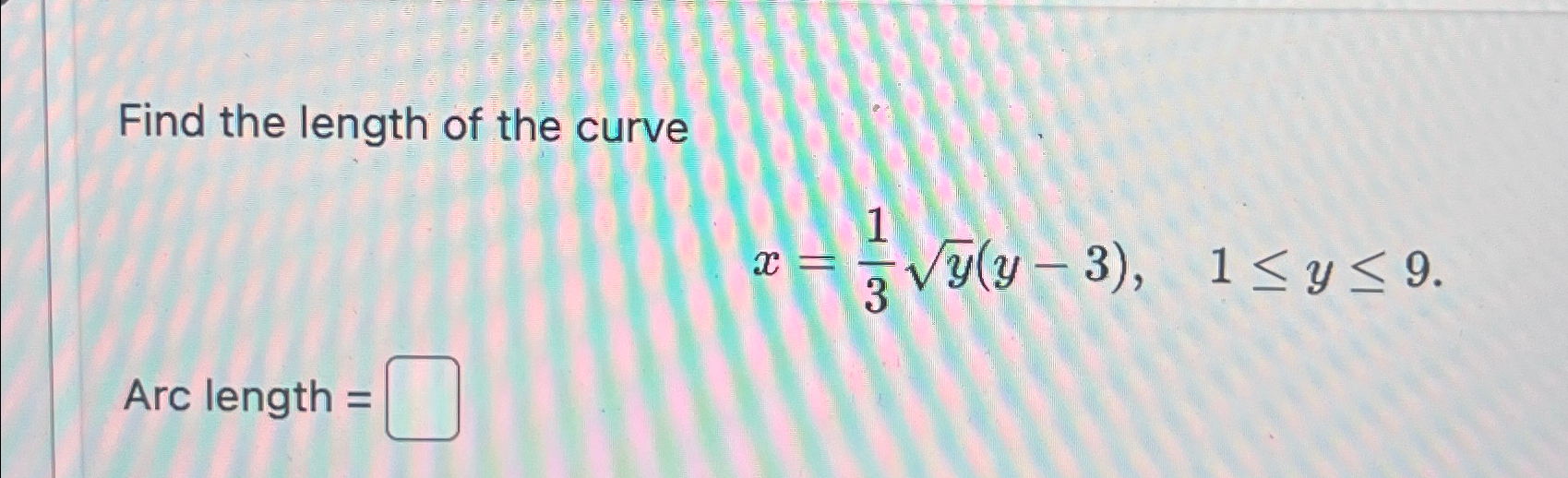 Solved Find the length of the curvex=13y2(y-3),1≤y≤9.Arc | Chegg.com