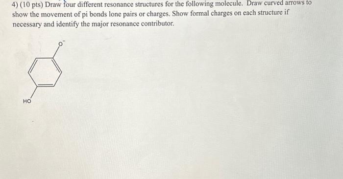 Solved 4) (10 pts) Draw four different resonance structures | Chegg.com