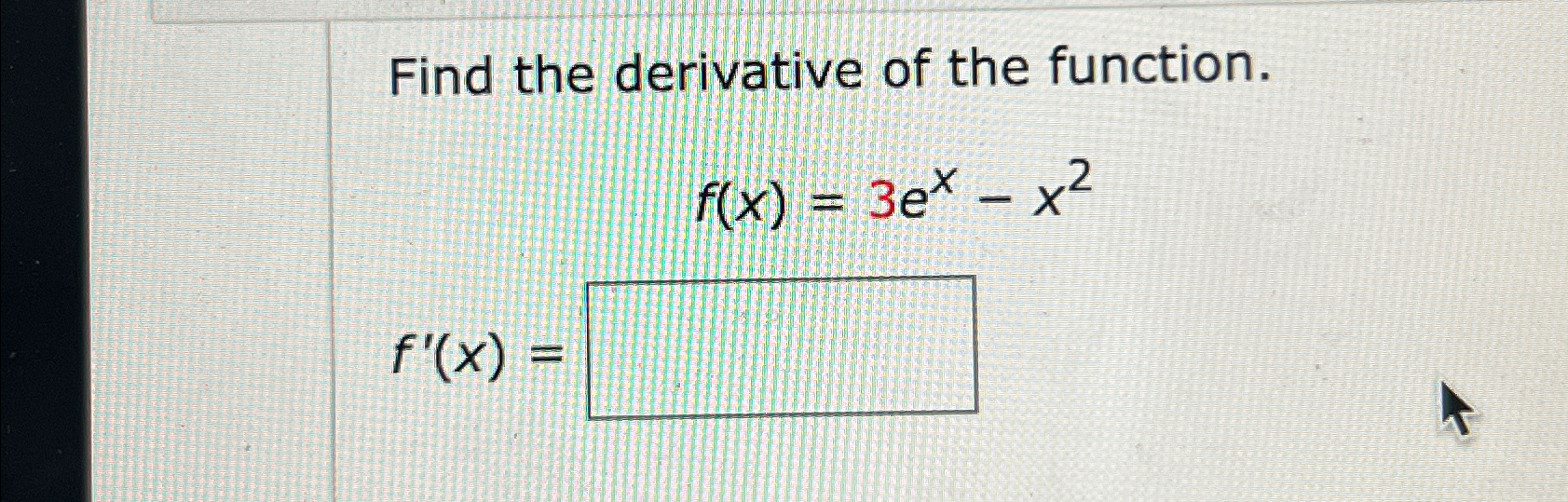 Solved Find the derivative of the function.f(x)=3ex-x2f'(x)= | Chegg.com