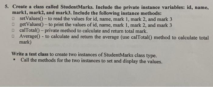 Solved 5. Create a class called StudentMarks. Include the | Chegg.com