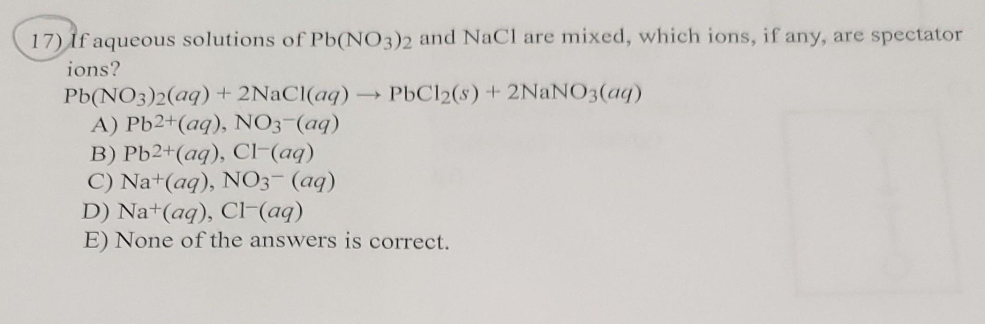 Solved 17) If aqueous solutions of Pb(NO3)2 and NaCl are | Chegg.com