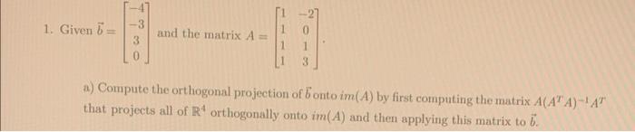 Solved 1. Given b=⎣⎡−4−330⎦⎤ and the matrix A=⎣⎡1111−2013⎦⎤. | Chegg.com