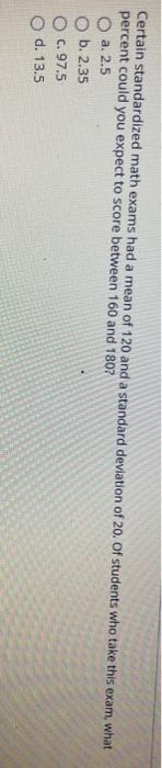 Solved Certain standardized math exams had a mean of 120 and | Chegg.com