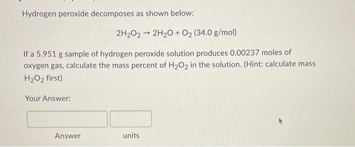 [Solved]: hydrogen peroxide decompises as shown below