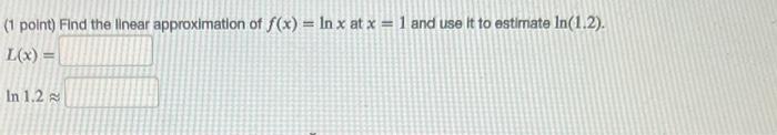Solved (1 point) Find the linear approximation of f(x)=lnx | Chegg.com