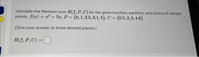 Solved calculate the Riemann sum R(f, P, C) for the given | Chegg.com