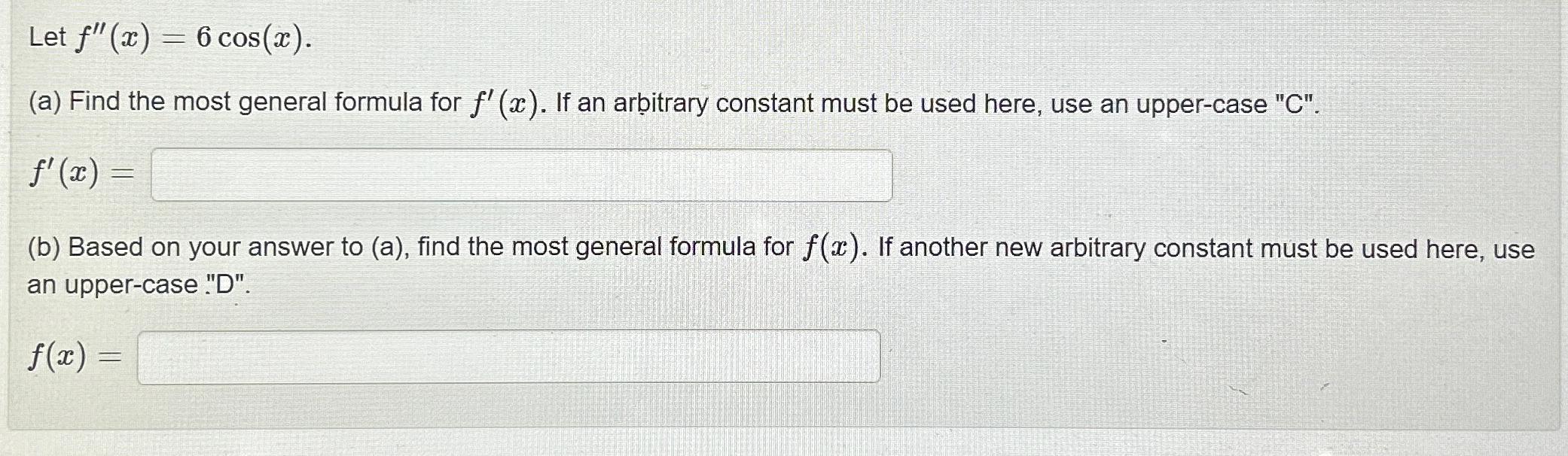 Solved Let f''(x)=6cos(x)(a) ﻿Find the most general formula | Chegg.com