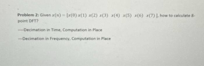 Solved Problem 2: Given x(n) = [x(0) x(1) x(2) x(3) x(4) | Chegg.com