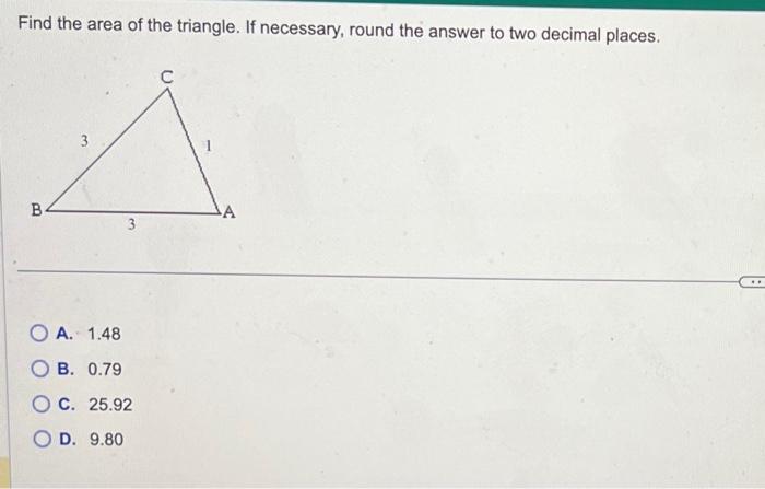 Solved Find the area of the triangle. If necessary, round | Chegg.com