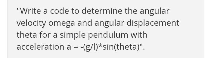 Solved "Write a code to determine the angular velocity omega | Chegg.com