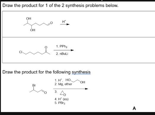 Solved Draw the product for 1 of the 2 synthesis problems | Chegg.com