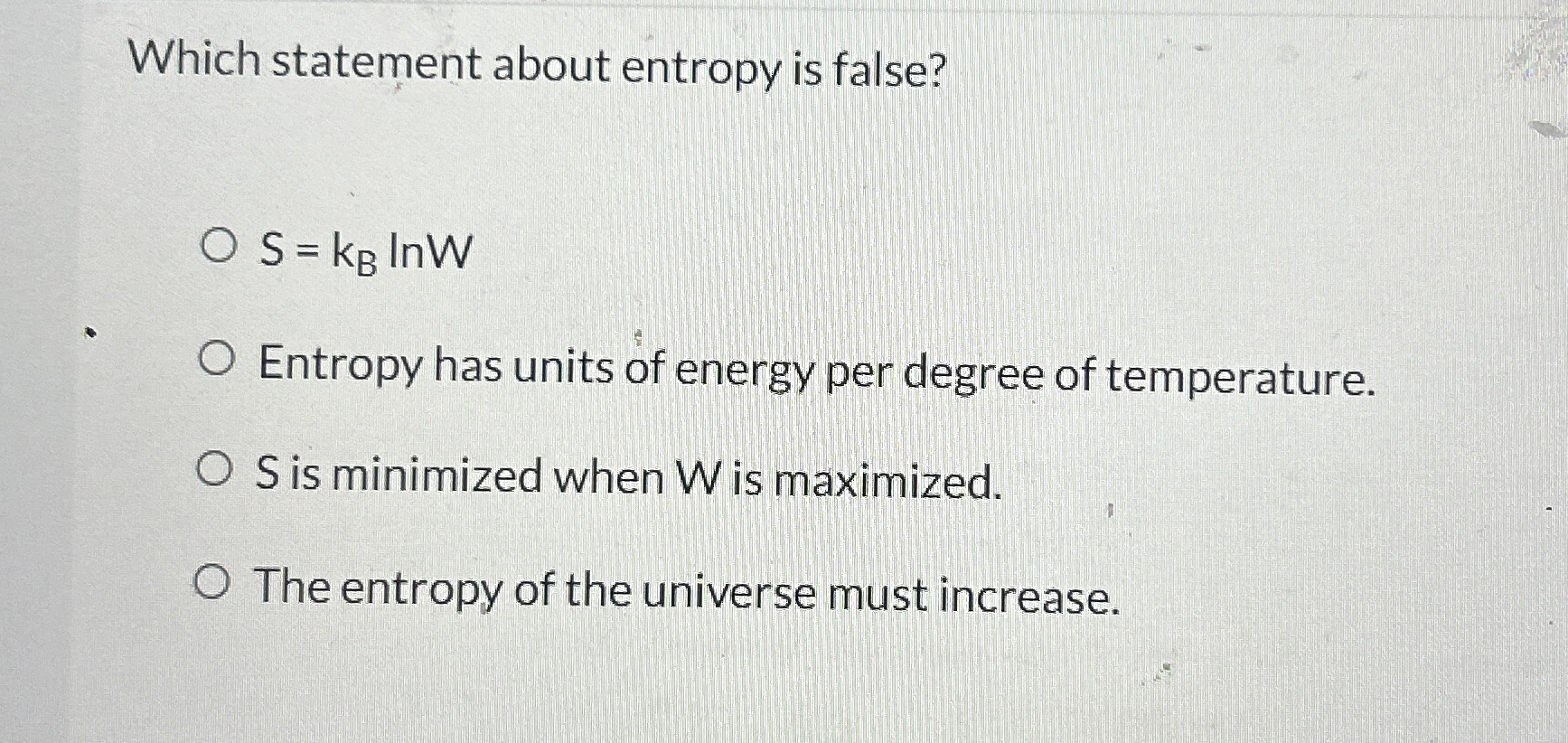 Solved Which statement about entropy is false?S=kBlnWEntropy | Chegg.com