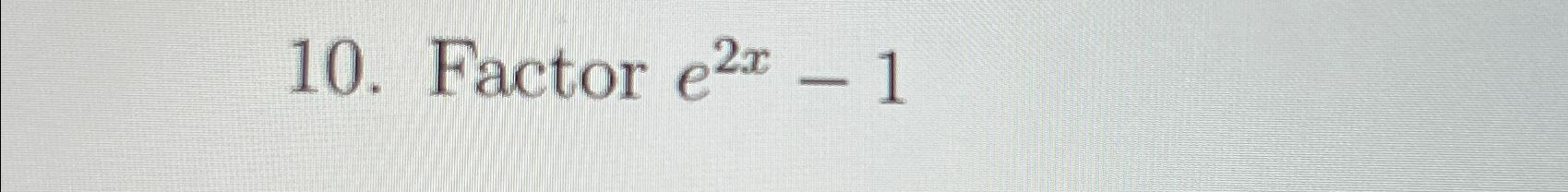 Solved Factor e2x-1 | Chegg.com