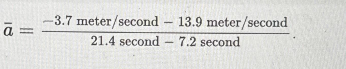 Solved ā=-3.7meter second -13.9 meter ?? second 21.4 second | Chegg.com