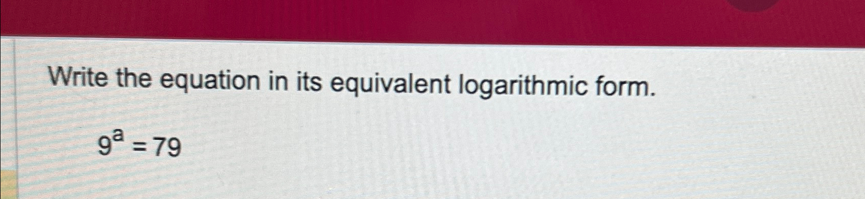 Solved Write the equation in its equivalent logarithmic | Chegg.com
