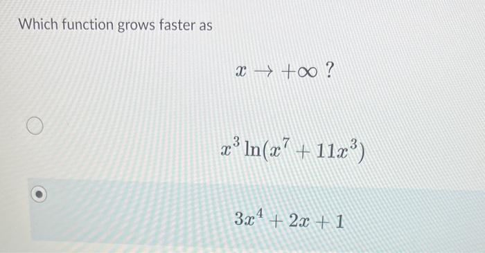 Solved Which function grows faster as x→+∞? x3ln(x7+11x3) | Chegg.com