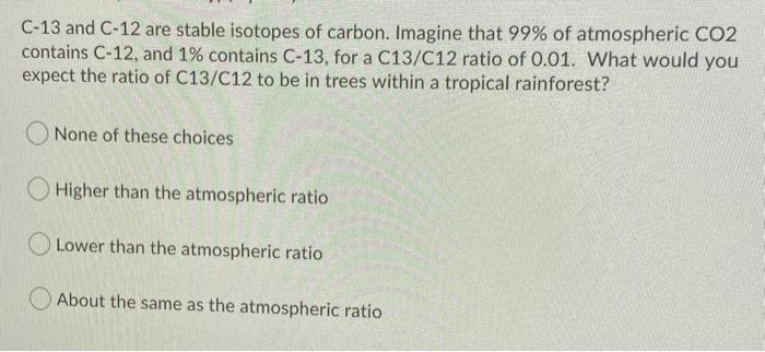 Solved C-13 and C-12 are stable isotopes of carbon. Imagine | Chegg.com