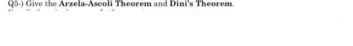 Solved Q5-) Give the Arzela-Ascoli Theorem and Dini's | Chegg.com