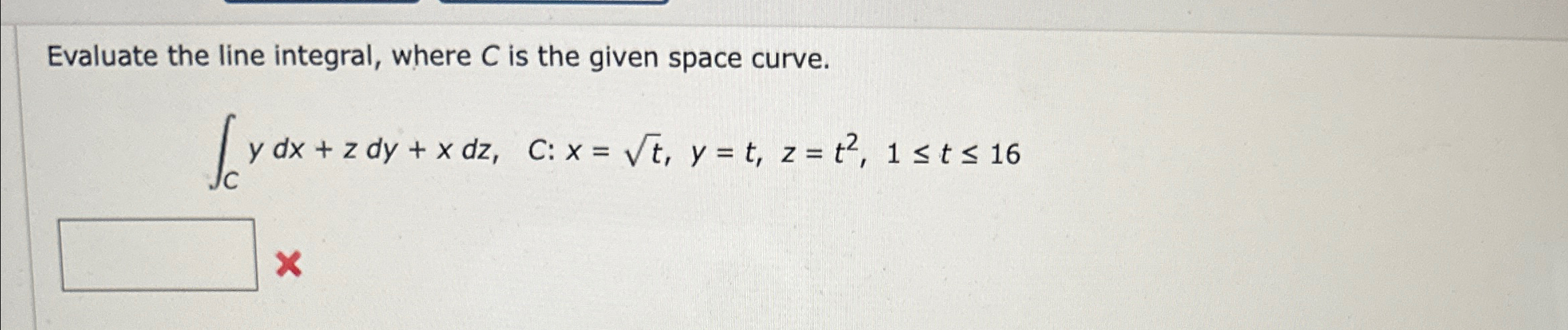 Solved Evaluate the line integral, where C ﻿is the given | Chegg.com