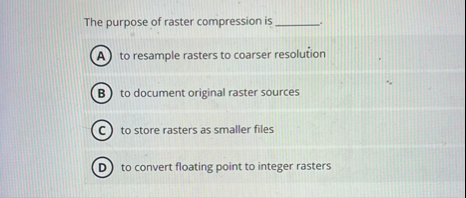 Solved The purpose of raster compression is to resample | Chegg.com