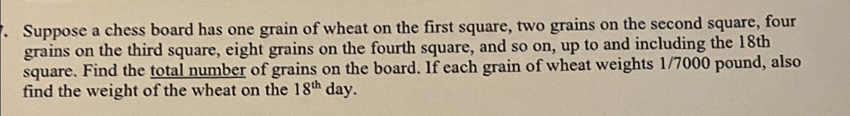 Solved Suppose a chess board has one grain of wheat on the | Chegg.com