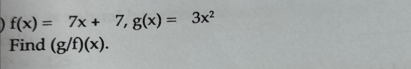 Solved f(x)=7x+7,g(x)=3x2Find (gf)(x). | Chegg.com