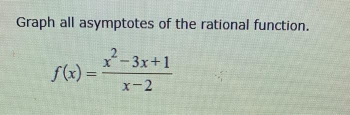 Solved Graph all asymptotes of the rational function. | Chegg.com