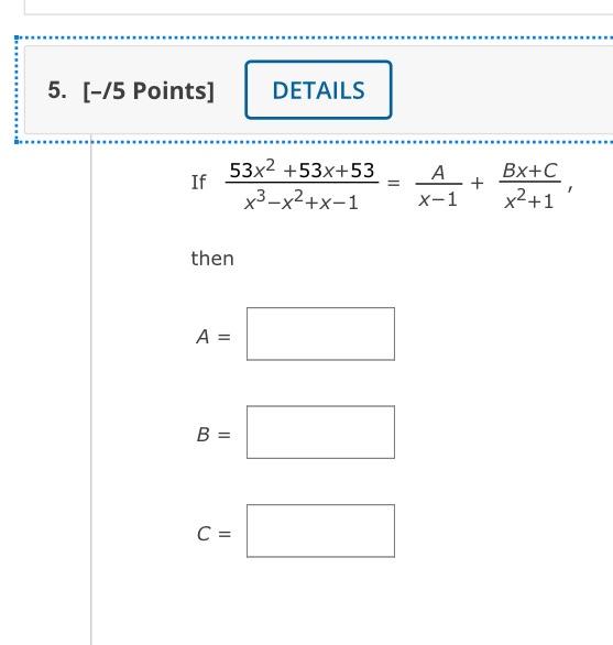 Solved 5. [-75 Points] DETAILS If 53x2 +53x+53 X3-x2+x-1 A | Chegg.com