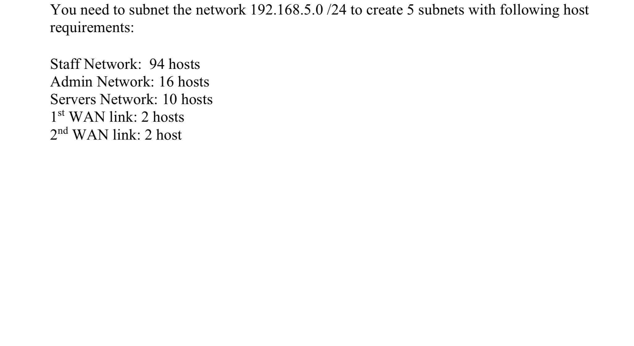 Solved You need to subnet the network 192.168.5.0/24 to | Chegg.com Solved You need to subnet the network 192.168.5.0/24 to | Chegg.com