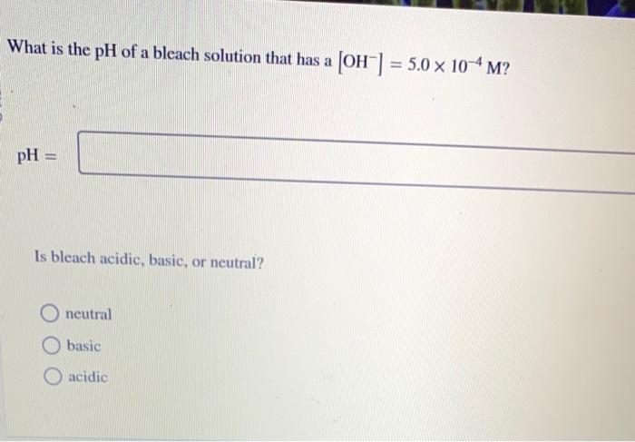 Solved What is the pH of a bleach solution that has a | Chegg.com